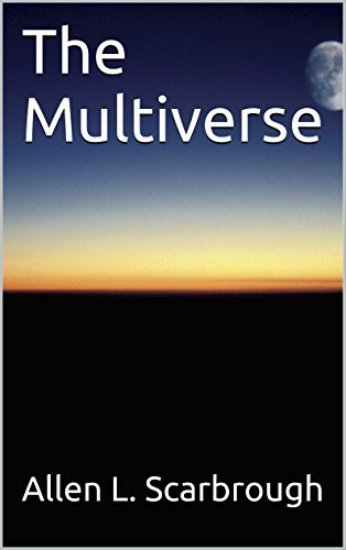 The Multiverse by Allen L. Scarbrough | Goodreads