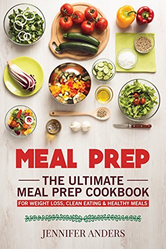 Meal Prep : The Ultimate Meal Prep Cookbook - For Weight Loss, Clean ...