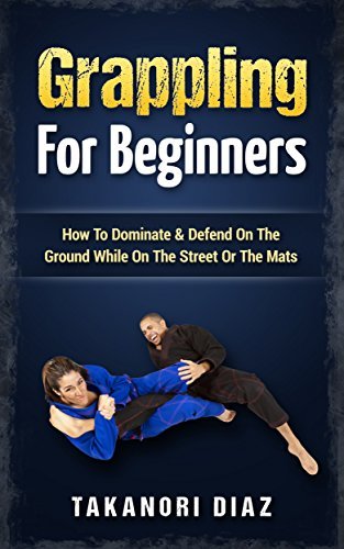 Grappling For Beginners: How to Dominate & Defend on the Ground While ...