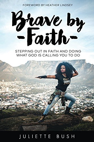 Brave by Faith: Stepping Out In Faith And Doing What God Is Calling You ...