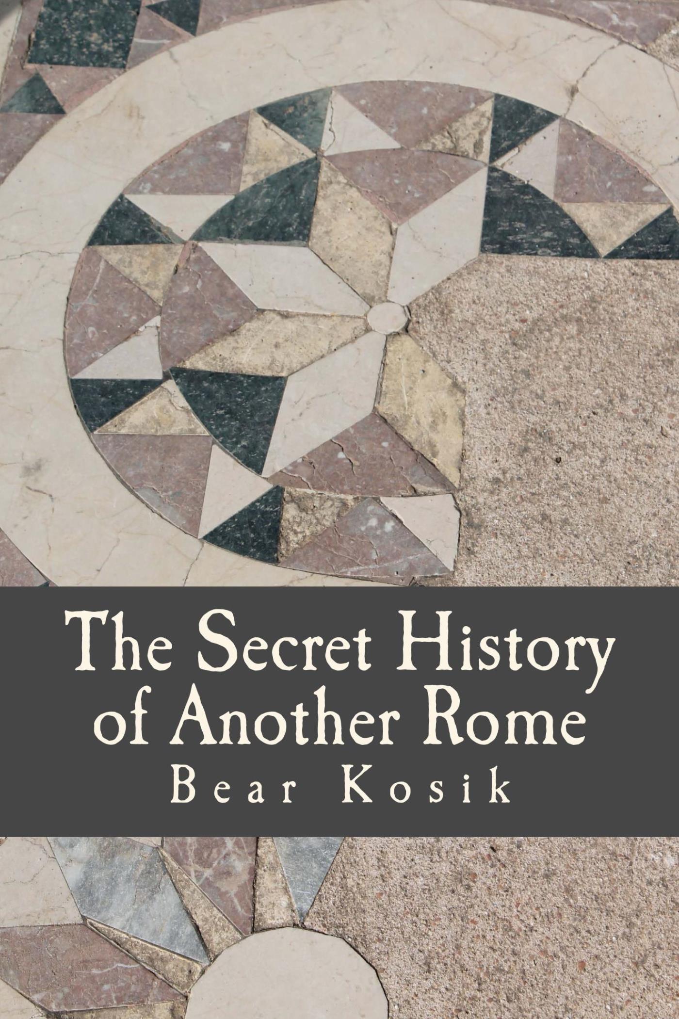 The Secret History of Another Rome: Millenium 3 CE Book One by Bear Kosik | Goodreads