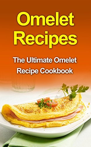 Omelet Recipes: The Ultimate Omelet Recipe Cookbook by Danielle Dixon ...