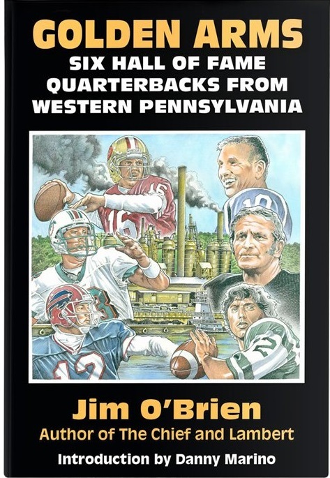 Golden Arms: Six Hall of Fame Quarterbacks from Western Pennsylvania by ...