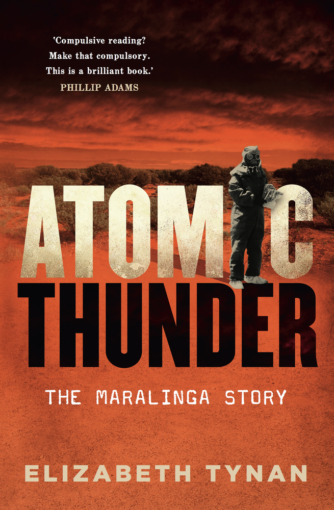 Atomic Thunder: The Maralinga Story by Elizabeth Tynan | Goodreads