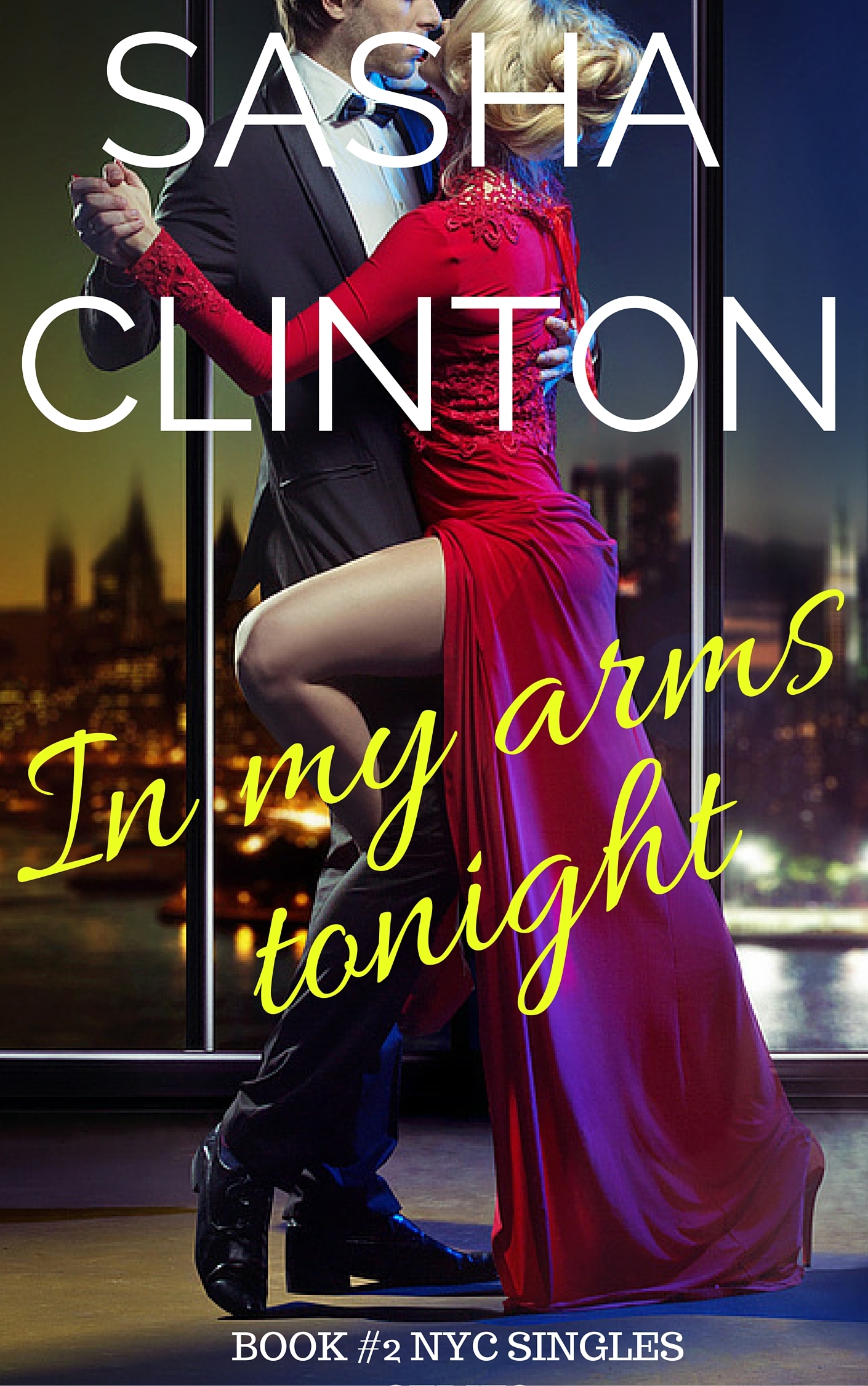 In My Arms Tonight (NYC Singles #2) by Sasha Clinton | Goodreads