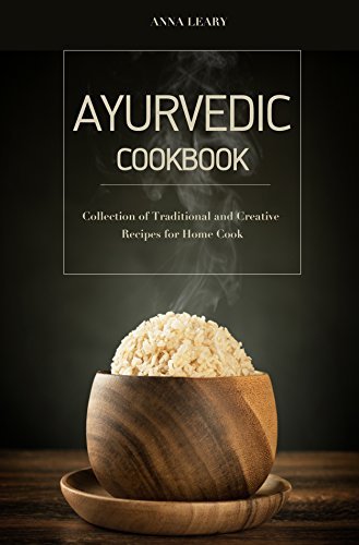 Ayurvedic Cookbook: Collection of Traditional and Creative Recipes for Home Cook by Anna Leary ...