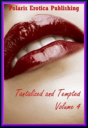 Tantalized and Tempted Volume 4: Five Erotica Stories by Sarah Blitz | Goodreads