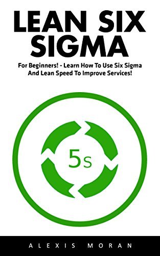 Lean Six Sigma: For Beginners! - Learn How To Use Six Sigma And Lean ...