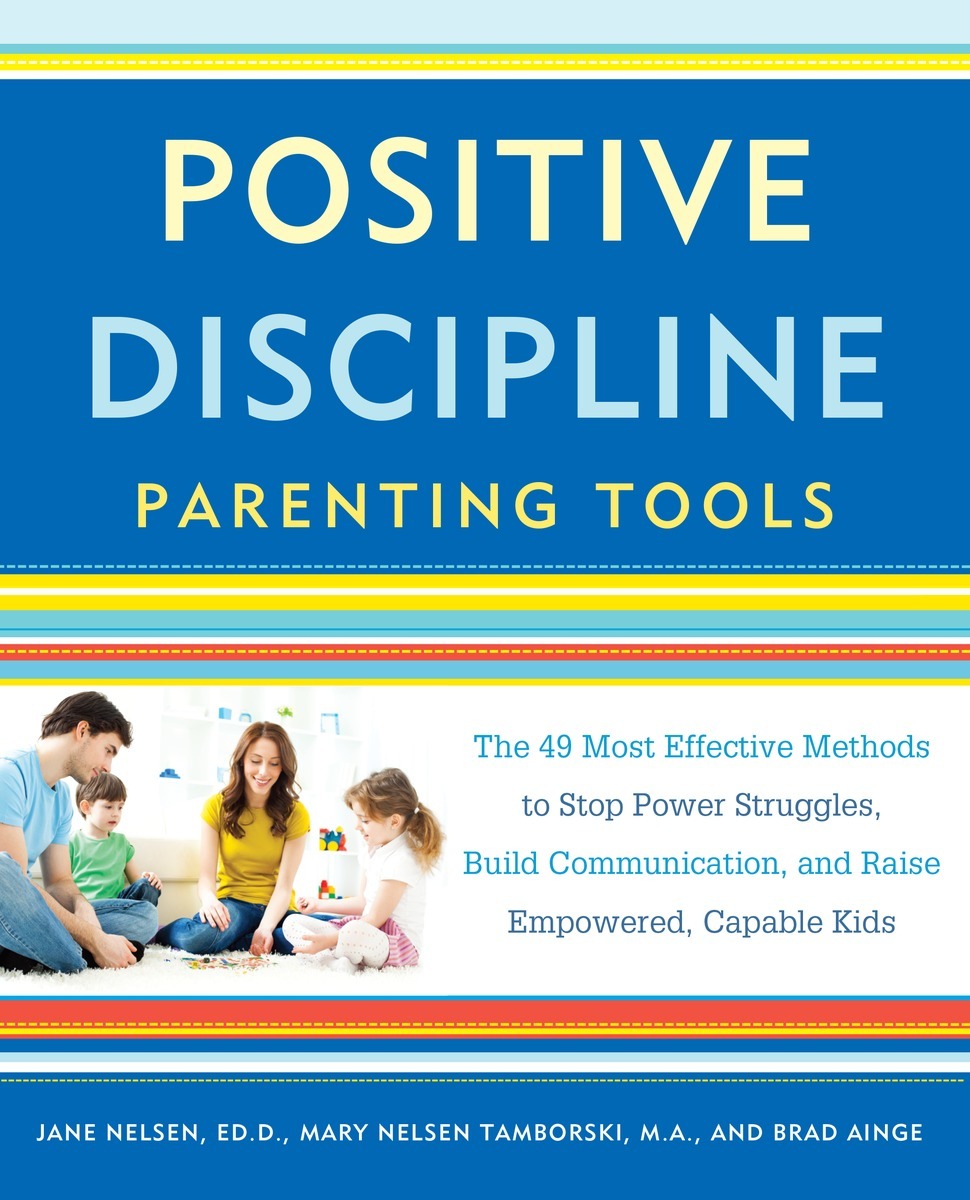 Positive Discipline Parenting Tools: The 49 Most Effective Methods to ...