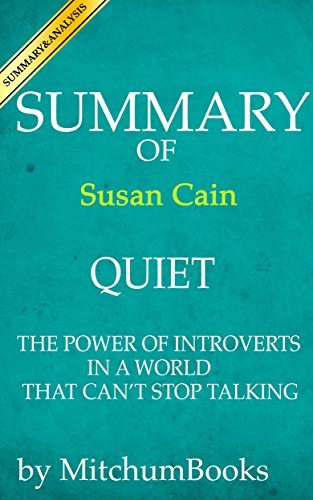 Summary of Quiet: The Power of Introverts in a World That Can't Stop Talking by Susan Cain by ...