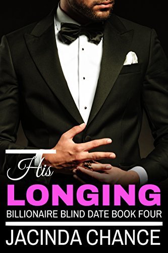 His Longing (Billionaire Blind Date Book 4) by Jacinda Chance | Goodreads