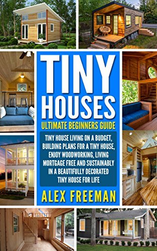 Tiny Houses : Beginners Guide: Tiny House Living On A Budget, Building ...
