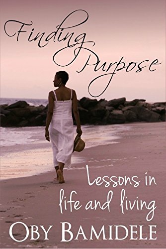 Finding Purpose: Lessons in Life and Living by Oby Bamidele | Goodreads