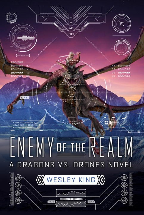 Enemy of the Realm (Dragons vs. Drones) by Wesley King | Goodreads