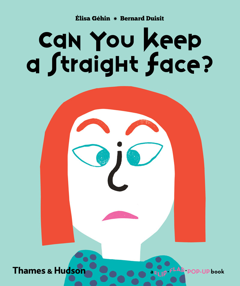 Can You Keep a Straight Face? (Flip Flap Pop-Up) by Élisa Géhin | Goodreads