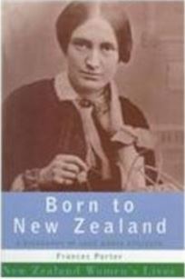 Born to New Zealand: A Biography of Jane Maria Atkinson by Frances ...