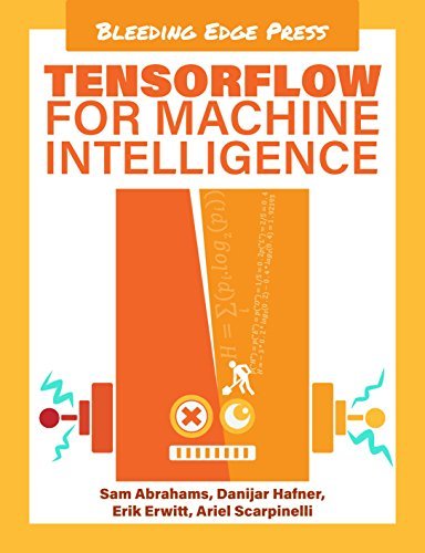 TensorFlow For Machine Intelligence: A hands-on introduction to ...