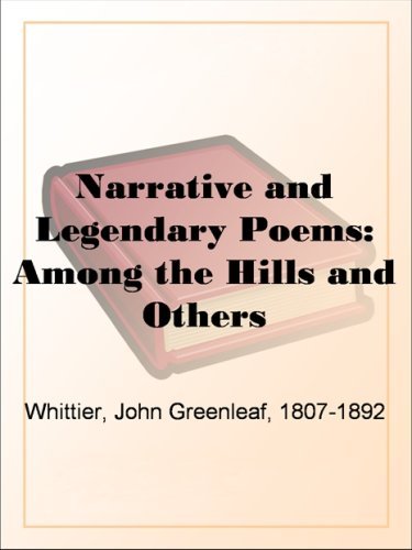 Narrative and Legendary Poems: Among the Hills and Others From Volume I ...