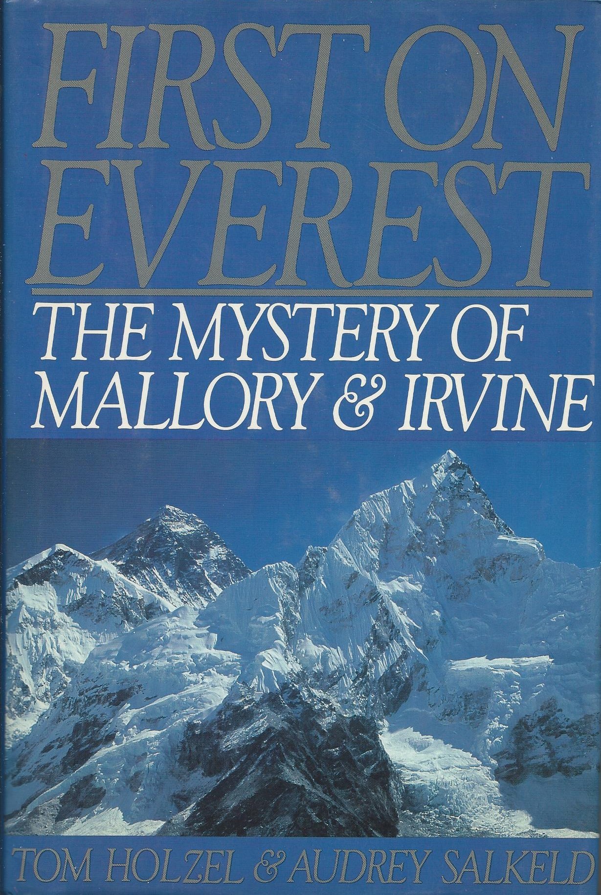 First on Everest: The Mystery of Mallory & Irvine by Tom Holzel | Goodreads