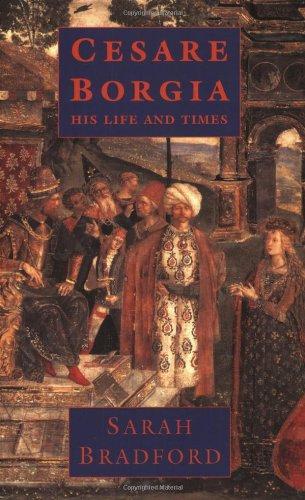 Cesare Borgia: His Life and Times by Sarah Bradford | Goodreads