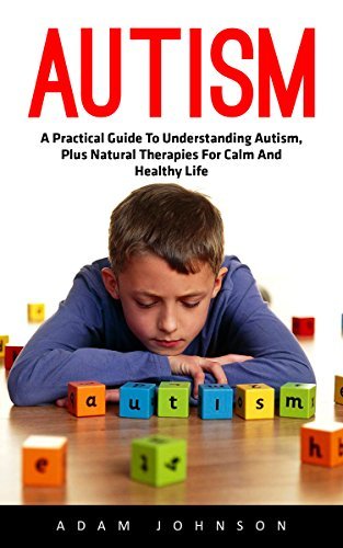 Autism: A Practical Guide To Understanding Autism, Plus Natural ...