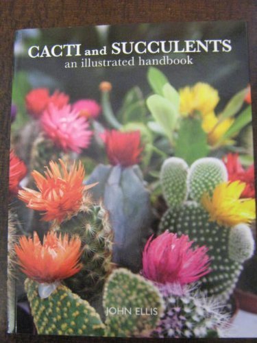 Cacti and Succulents: An Illustrated Handbook by John Ellis | Goodreads