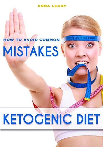 Ketogenic Diet: How to Avoid Common Mistakes by Anna Leary | Goodreads