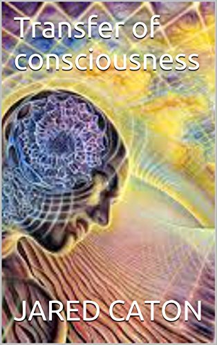 Transfer of consciousness by JARED CATON | Goodreads