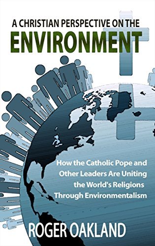 A Christian Perspective on the Environment: How the Catholic Pope and ...