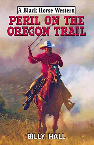 Peril on the Oregon Trail (A Black Horse Western) by Billy Hall | Goodreads
