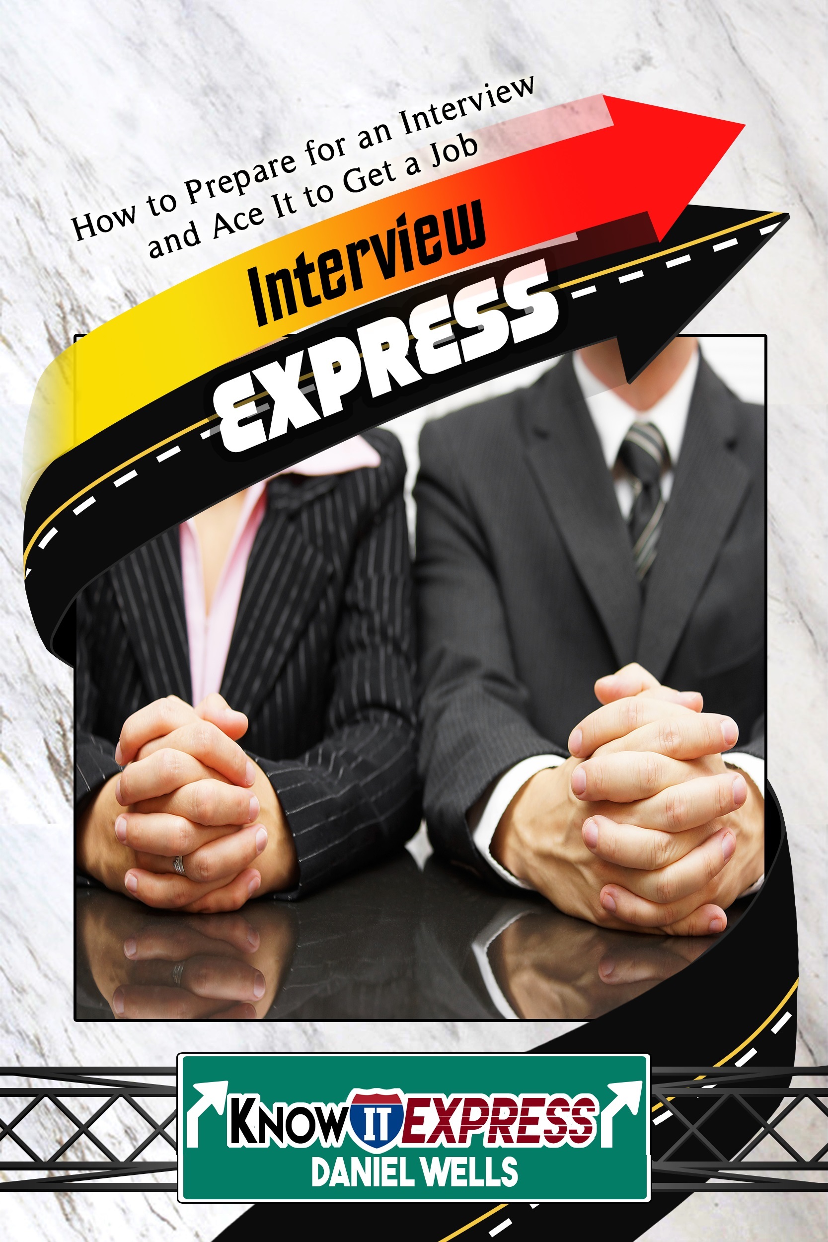 Interview Express: Know How to Prepare for an Interview and Ace It to ...