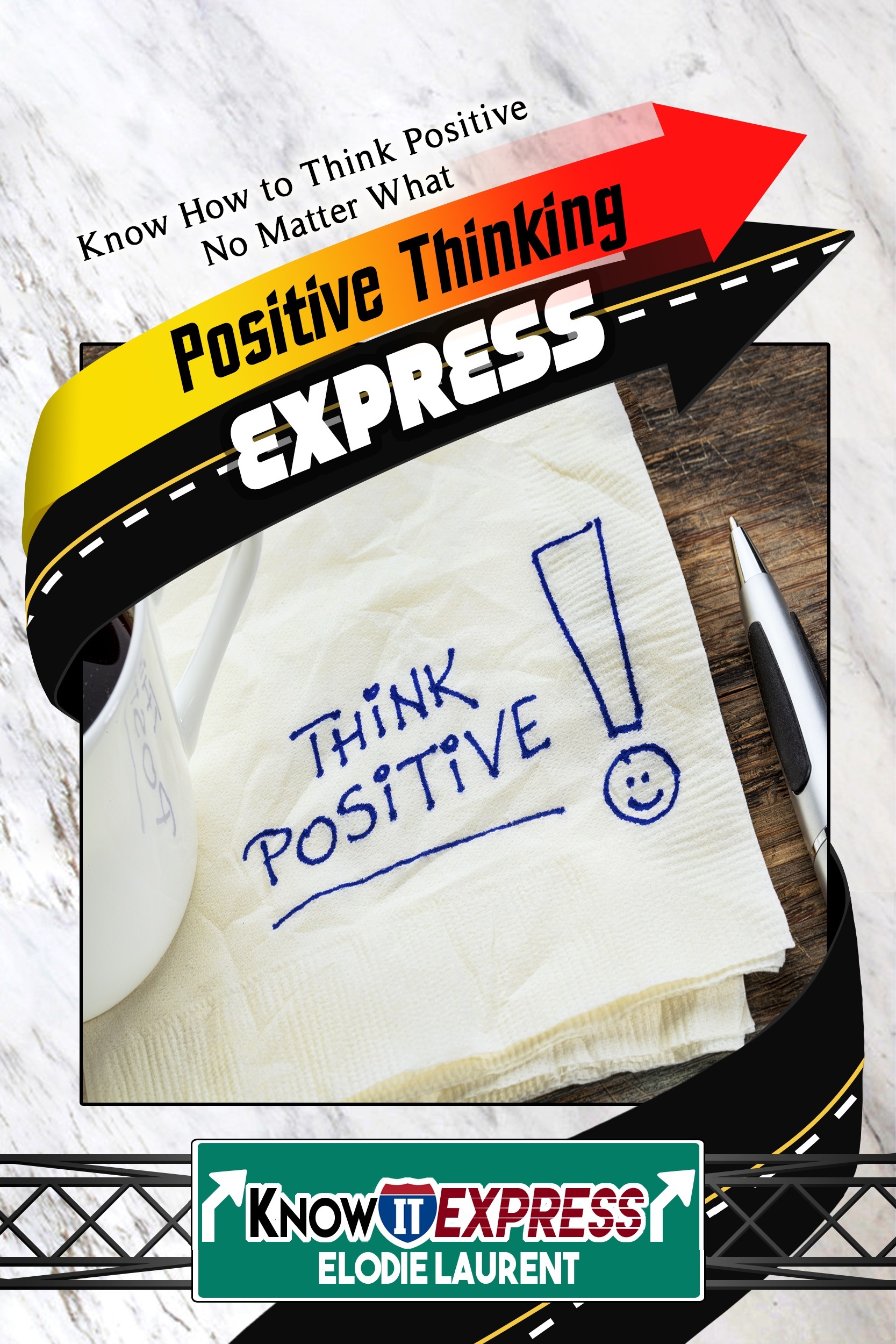 Positive Thinking Express: Know How to Think Positive No Matter What by ...