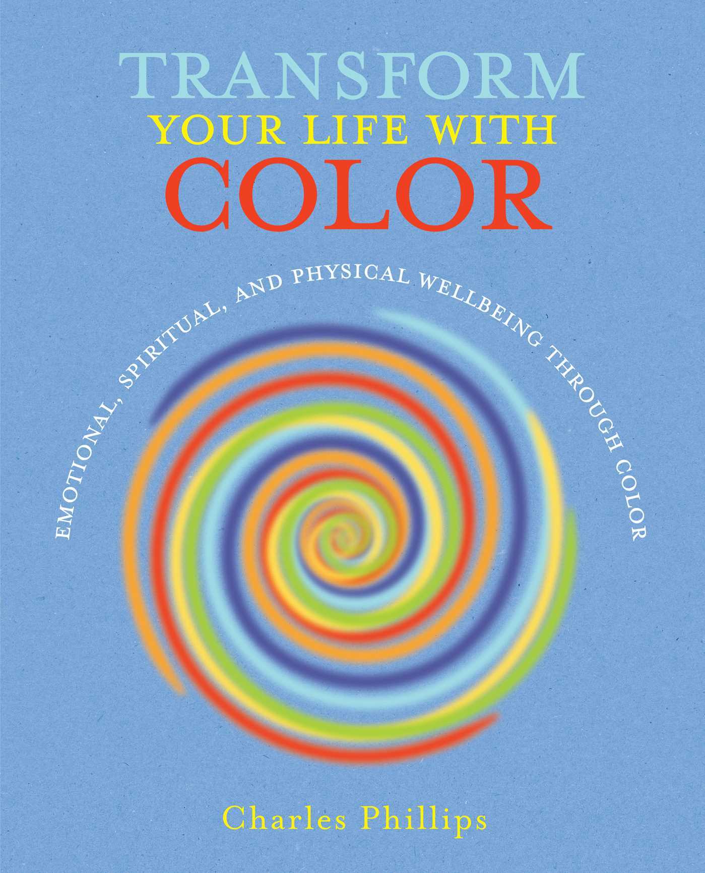Transform Your Life with Color: Discover health, healing, and happiness ...