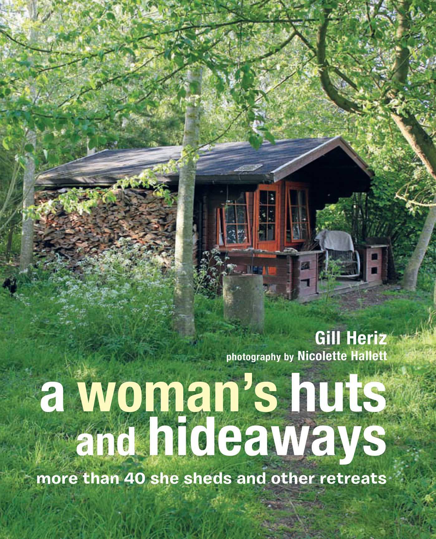 A Woman's Huts and Hideaways: More than 40 She Sheds and Other Retreats ...
