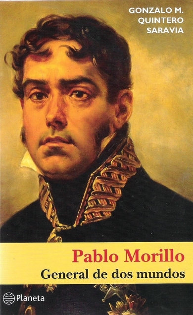 Pablo Morillo: General de dos mundos by Gonzalo M. Quintero Saravia ...