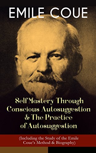 EMILE COUE: Self Mastery Through Conscious Autosuggestion & The ...