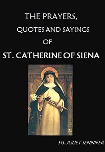 The Prayers, Quotes and Sayings of Saint Catherine of Siena by Juliet ...