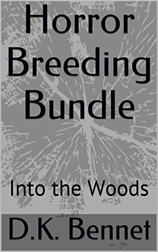 Horror Breeding Bundle: Into the Woods by D.K. Bennet | Goodreads