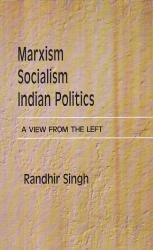 Marxism, Socialism, Indian Politics: A View from the Left by Randhir ...