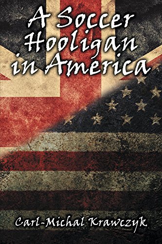 A Soccer Hooligan in America by Carl-Michal Krawczyk | Goodreads