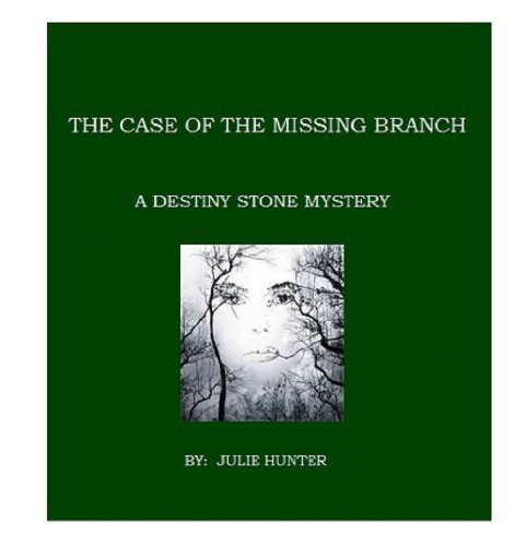 The Case Of The Missing Branch: A Destiny Stone Mystery by Julie Hunter ...
