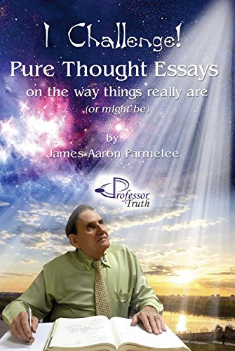 I Challenge!: Pure Thought Essays On The Way Things Really Are by James ...