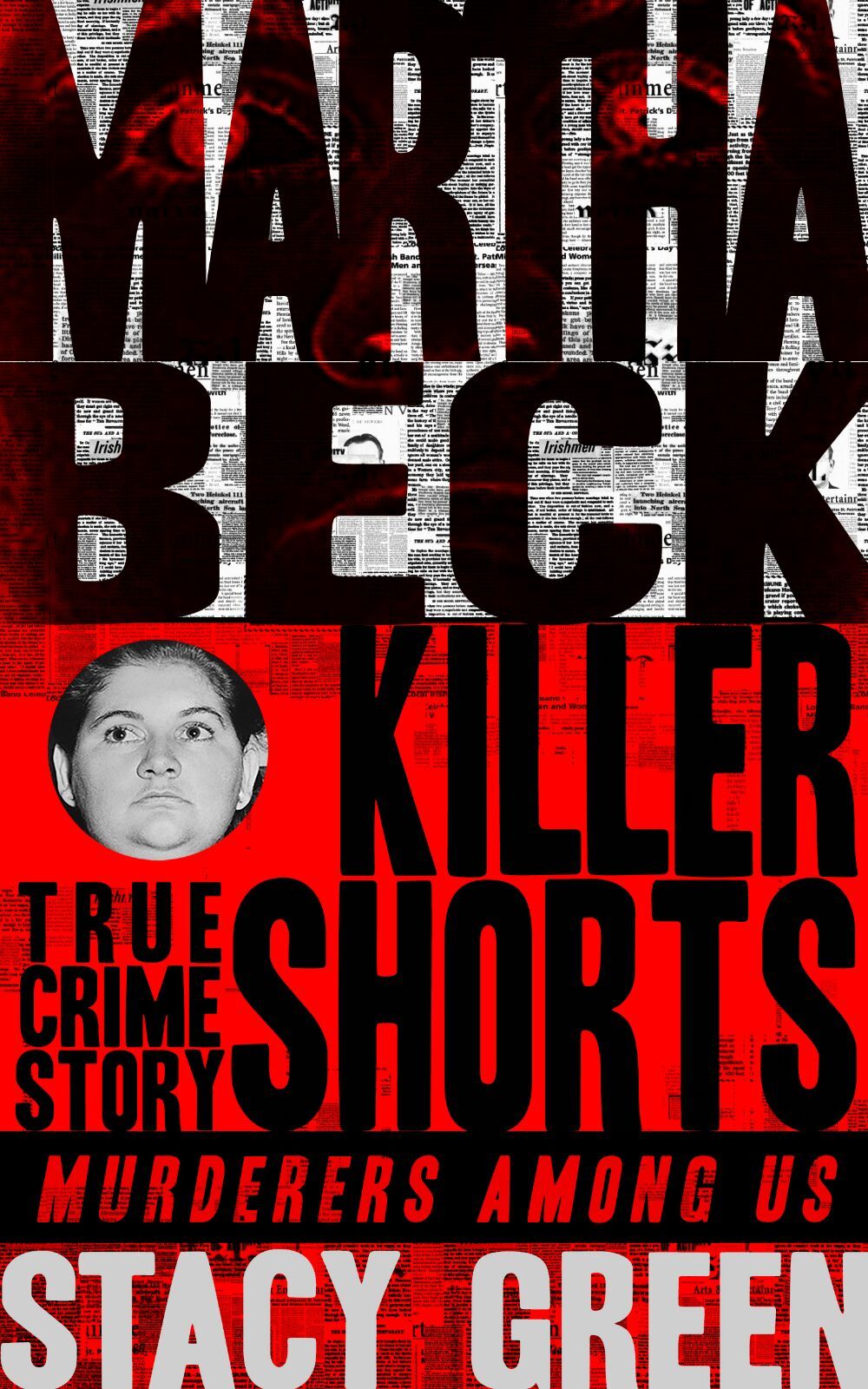 Martha Beck (Killer Shorts: Murderers Among Us) by Stacy Green | Goodreads