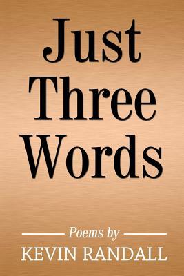 Just Three Words by Kevin Randall | Goodreads