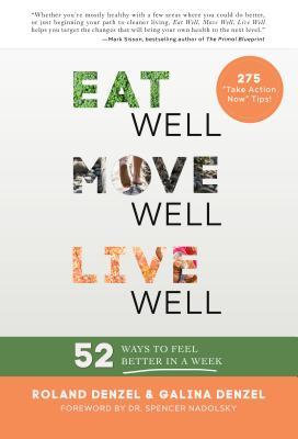 Eat Well, Move Well, Live Well: 52 Ways to Feel Better in a Week by ...