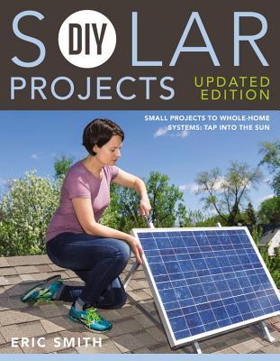 DIY Solar Projects - Updated Edition: Small Projects to Whole-home ...