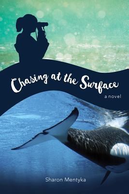 Chasing at the Surface: A Novel by Sharon Mentyka | Goodreads