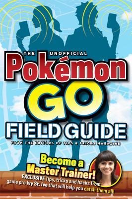 The Unofficial Pokemon Go Field Guide by Media Lab Books | Goodreads
