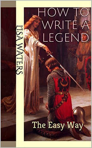 How To Write A Legend: The Easy Way by Lisa Waters | Goodreads
