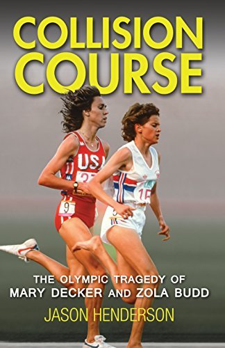 Collision Course: The Olympic Tragedy of Mary Decker and Zola Budd by ...